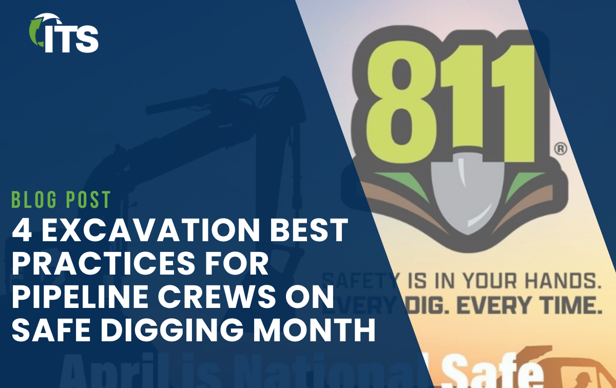4 Excavation Best Practices for Pipeline Crews on Safe Digging Month - ITS